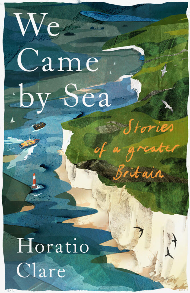 Horatio Clare - We Came by Sea: Stories of a greater Britain | Wells ...