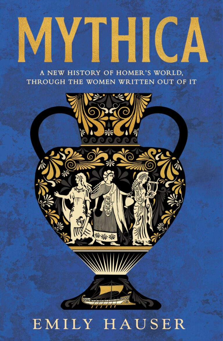 Emily Hauser - Mythica: A New History of Homer's World, through the ...